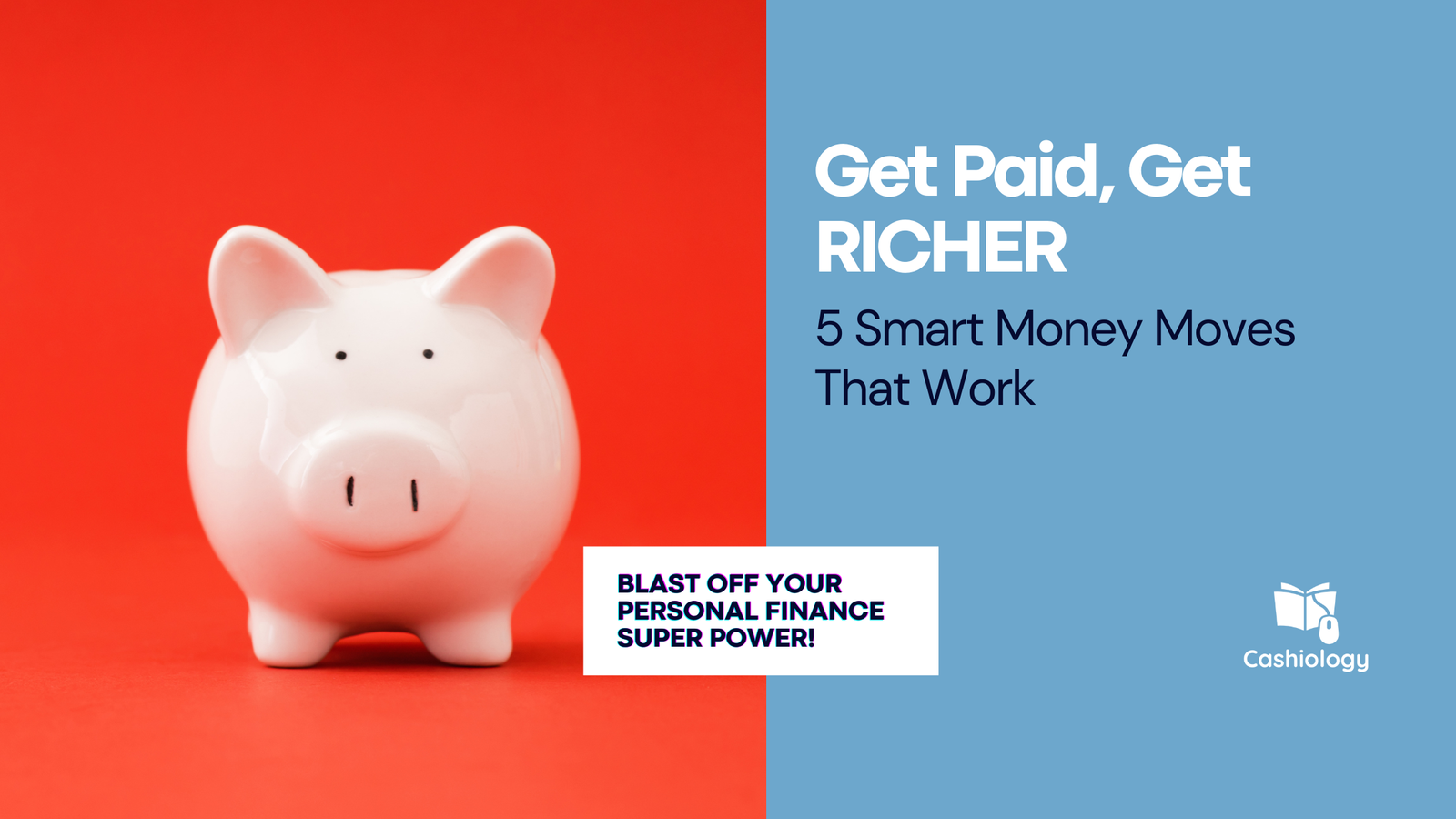 Get Paid, Get Rich: 5 Smart Money Habits | Cashiology